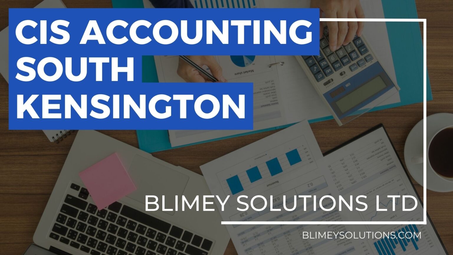 CIS Accounting South Kensington SW7 London | Blimey Solutions Ltd